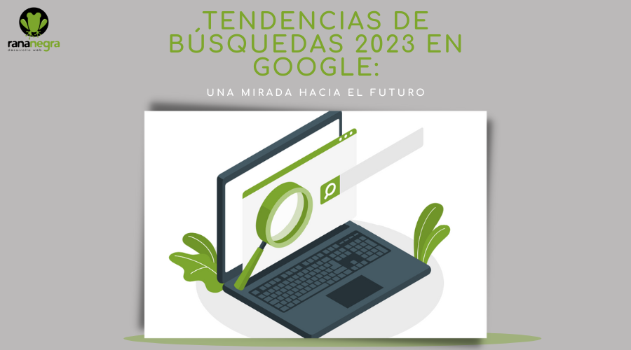 Tendencias de búsquedas 2023 en Google: una mirada hacia el futuro ...